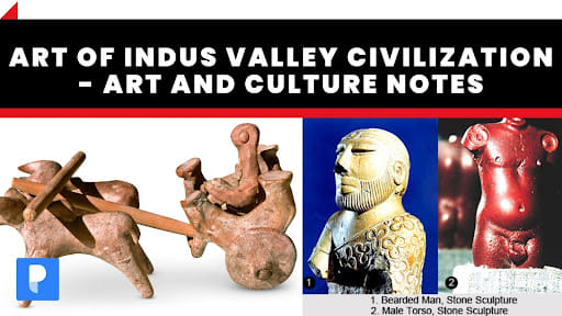 Art of Indus valley civilization - Art and Culture Notes