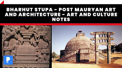 Bharhut stupa - Post mauryan Art and Architecture - Art and Culture Notes