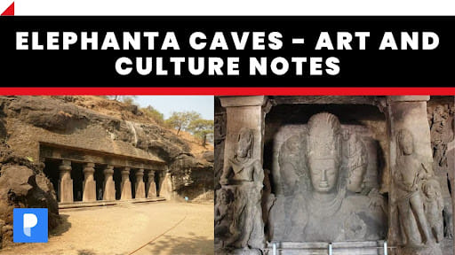 Elephanta Caves - Art and Culture Notes