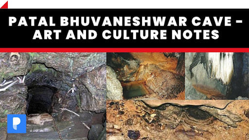 Patal Bhuvaneshwar Cave - Art and Culture Notes