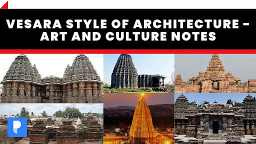 Vesara Style of Architecture - Art and Culture Notes