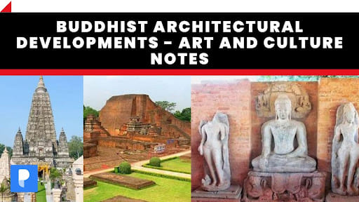 Buddhist Architectural Developments - Art and Culture Notes
