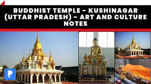 Buddhist Temple - Kushinagar (Uttar Pradesh) - Art and Culture Notes
