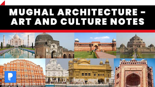Mughal Architecture - Art and Culture Notes