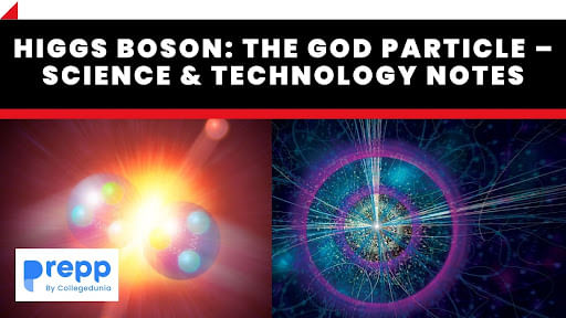 Higgs Boson: The God Particle – Science & Technology Notes