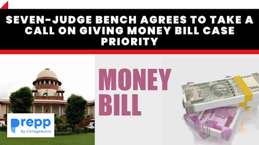 Seven-Judge Bench Agrees To Take A Call On Giving Money Bill Case Priority