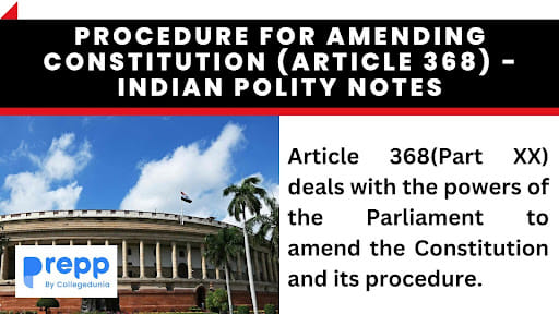 Procedure for Amending Constitution (Article 368) - Indian Polity Notes