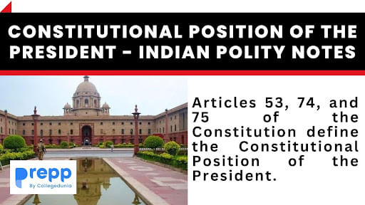 Constitutional Position of the President - Indian Polity Notes