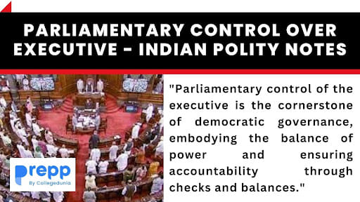 Parliamentary Control over Executive - Indian Polity Notes