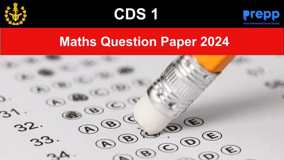 CDS Maths Question Paper 2024 with Answer Key: Download CDS 1 Set Wise PDF
