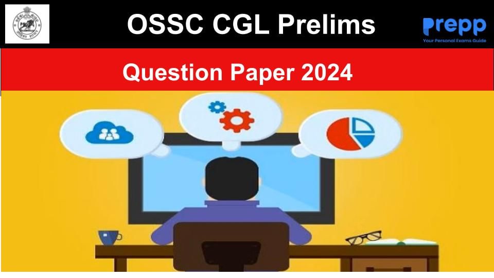 OSSC CGL Prelims Question Paper 2024 with Answer Key: Download PDF