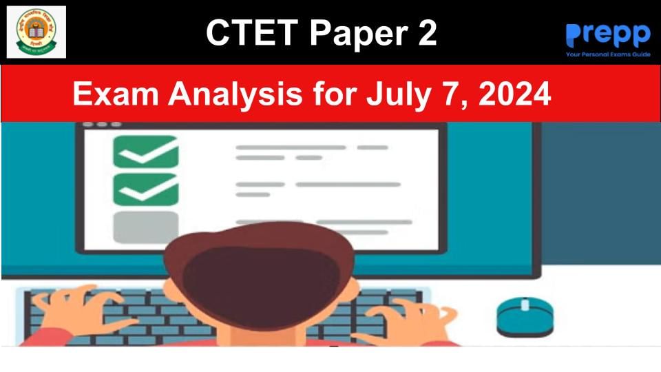 CTET Paper 2 Exam Analysis 2024 for 7th July: Check Difficulty Level