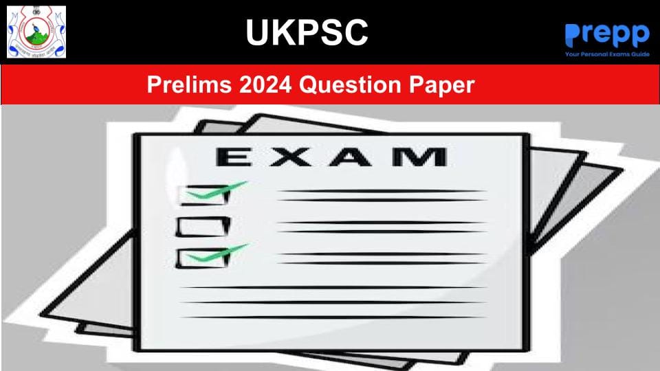 UKPSC Prelims Question Paper 2024 with Answer Key: Download PDF