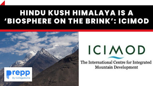 Hindu Kush Himalaya Is A ‘Biosphere On The Brink’: ICIMOD