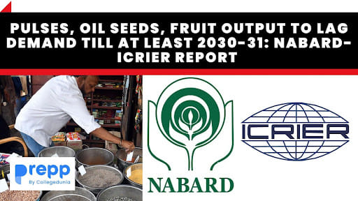 Pulses, Oil Seeds, Fruit Output To Lag Demand Till At Least 2030-31 ...